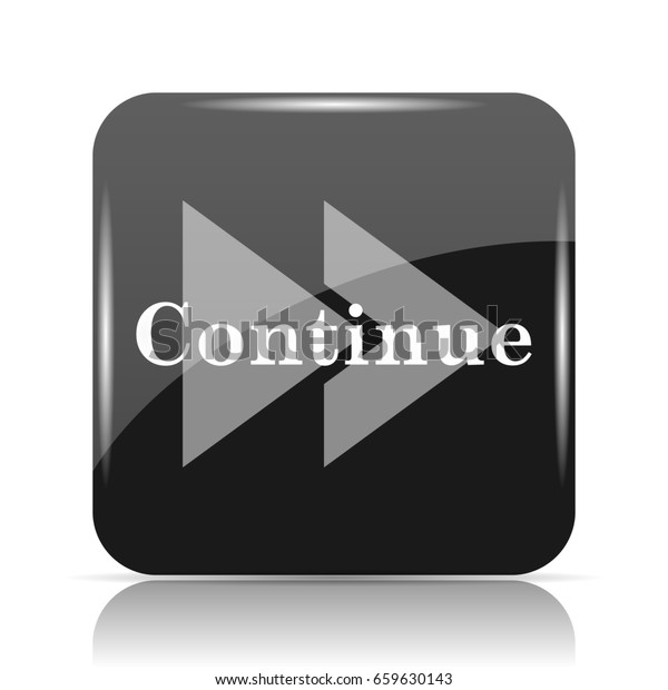 Continue Icon Internet Button On White Stock Illustration 659630143