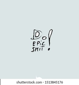 120 Do epic shit Images, Stock Photos & Vectors | Shutterstock