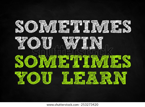 Sometimes You Win Sometime You Learn Stock Illustration 253273420