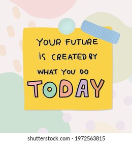 73 Your Future Is Created By What You Do Today Images, Stock Photos ...