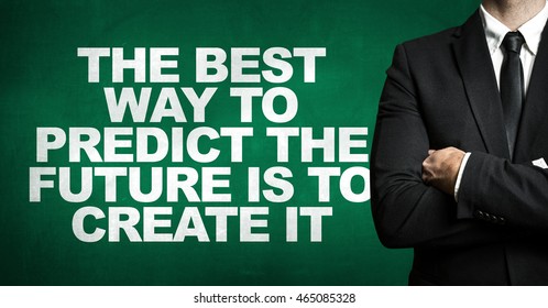 The best way to predict the future is to create it : 570 images, photos ...