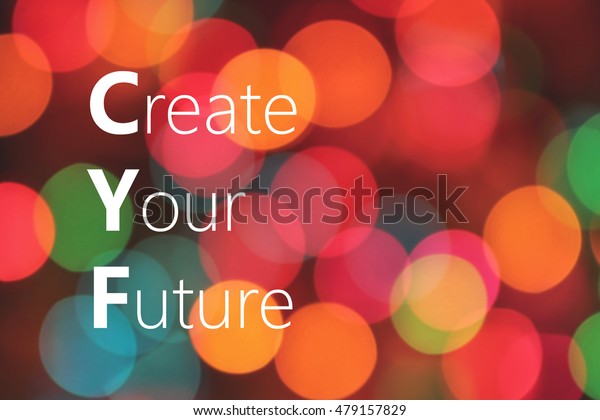 Create Your Future Text On Colorful Stock Photo 479157829 | Shutterstock