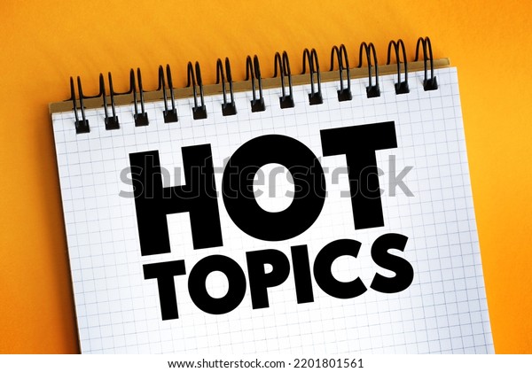 Hot Topics Text On Notepad Concept Stock Photo 2201801561 | Shutterstock