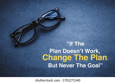 25 If the plan doesn't work, change the plan but never change the goal ...