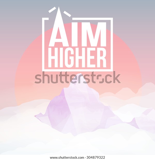 Aim Higher Motivational Quote On Mountain Stock Vector (Royalty Free ...