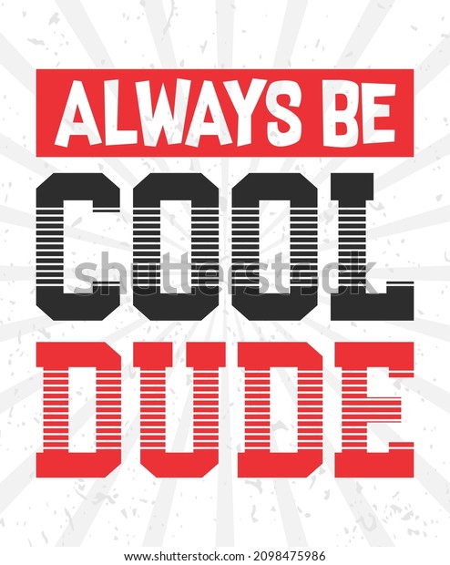 Always Be Cool Dude Typography Poster Stock Vector (Royalty Free ...