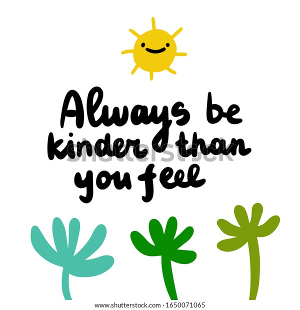 Always Be Kinder Than You Feel Stock Vector (Royalty Free) 1650071065 ...
