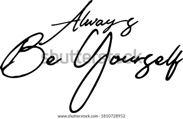 Always Be Yourself Calligraphy Black Color Stock Vector (Royalty Free ...