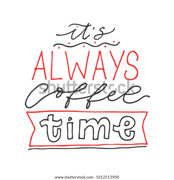 Always Coffee Time Handwritten Calligraphy Vector Stock Vector (Royalty ...
