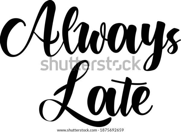 Always Late Funny Quote Design Typography: เวกเตอร์สต็อก (ปลอดค่า ...