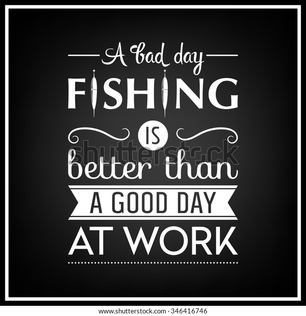 Bad Day Fishing Better Than Good Stock Vector (Royalty Free) 346416746 Bad Day Fishing Better Than Good Stock Vector (Royalty Free) 346416746