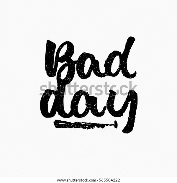 Bad Day Ink Hand Lettering Modern Stock Vector (Royalty Free) 565504222 ...