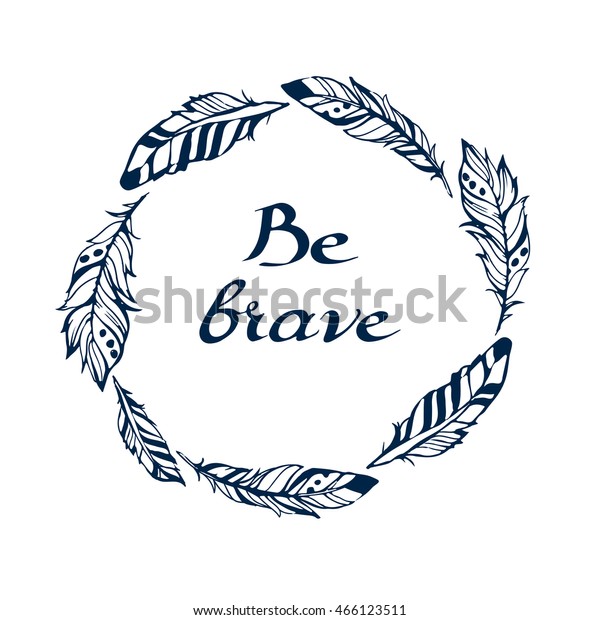 Be Brave Calligraphy Feathers Frame Hand Stock Vector (Royalty Free ...
