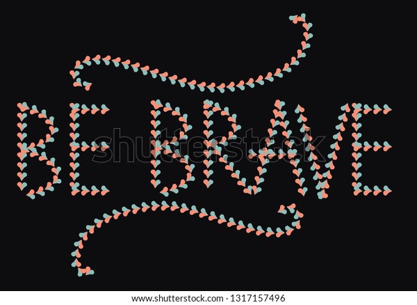 Be Brave Hand Drawn Quote About Stock Vector (Royalty Free) 1317157496 ...