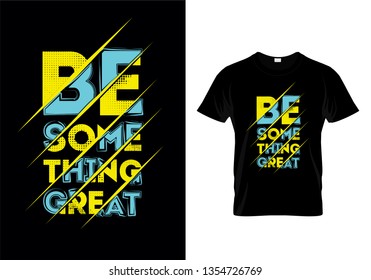 Be Something Great Typography T Shirt Stock Vector (Royalty Free ...