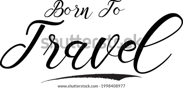 Born Travel Cute Cursive Victor Typography Stock Vector (Royalty Free ...