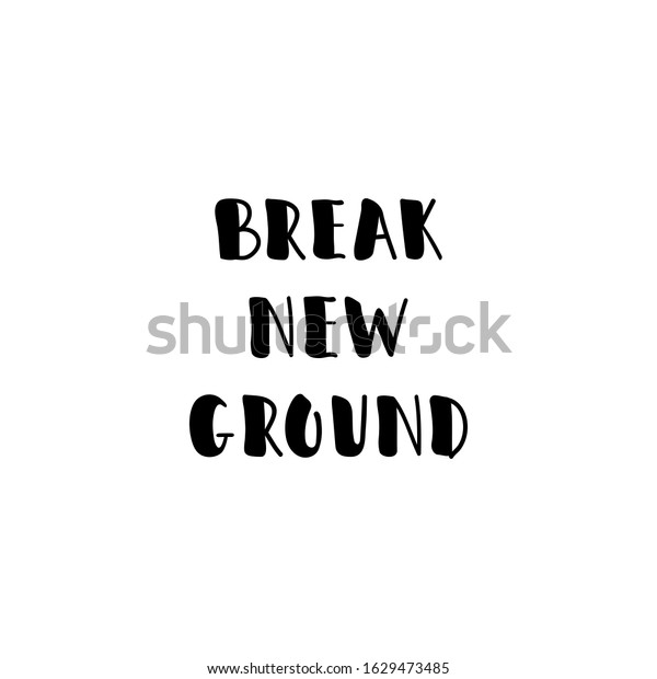 Break New Ground Lettering Ink Illustration Stock Vector (Royalty Free ...