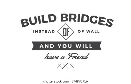Build Bridges Instead Walls You Will Stock Vector (Royalty Free ...