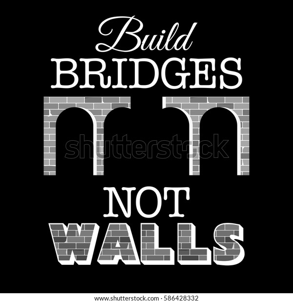 Build Bridges Not Walls Text Creative Stock Vector (Royalty Free) 586428332