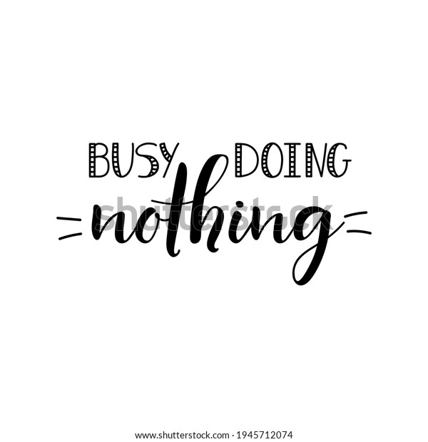 Busy Doing Nothing Lettering Ink Illustration Stock Vector (Royalty ...