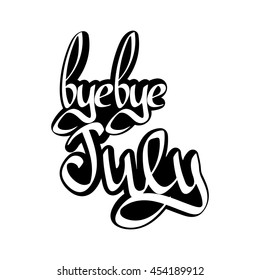 Bye Bye July Isolated Calligraphy Phrase Stock Vector (Royalty Free) 454189912 | Shutterstock