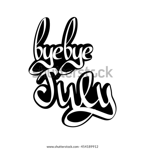 Bye Bye July Isolated Calligraphy Phrase Stock Vector (Royalty Free ...