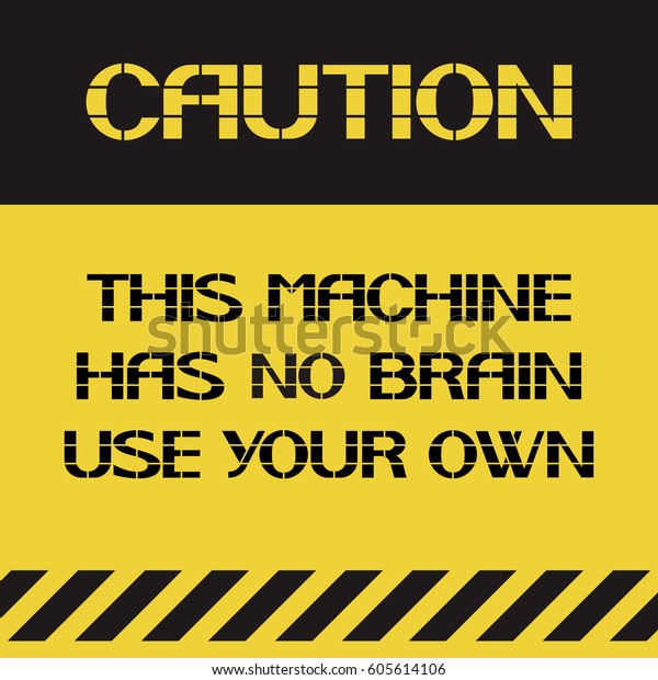 Cautionthis Machine Has No Brain Use Stock Vector (Royalty Free ...