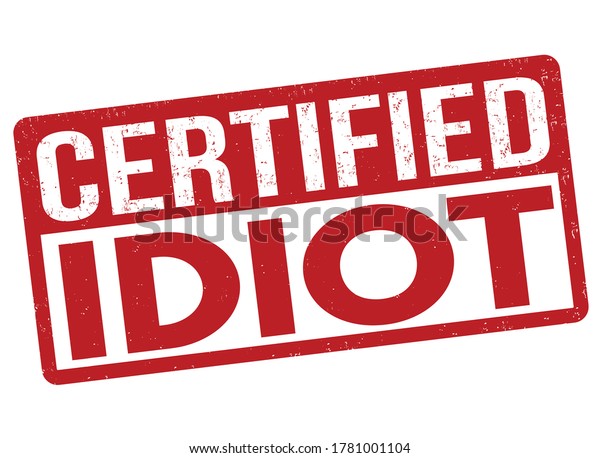 Certified Idiot Sign Stamp On White Stock Vector (Royalty Free ...