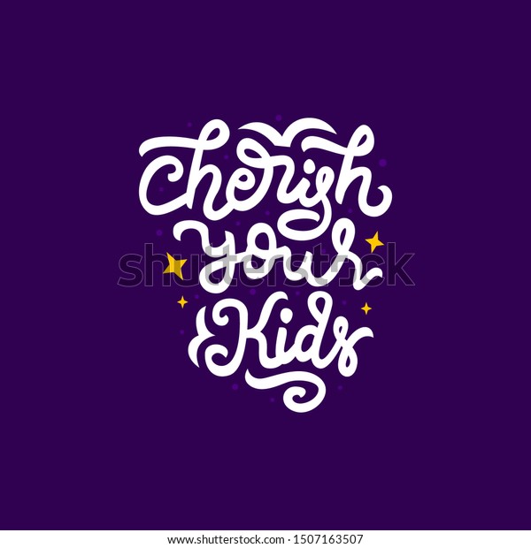 Cherish Your Kids Hand Drawn Lettering Stock Vector (Royalty Free ...