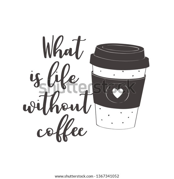 Coffee Cup What Life Without Coffee Stock Vector (Royalty Free) 1367341052