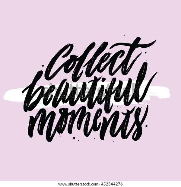 Collect Beautiful Moments Handwritten Script Calligraphy Stock Vector ...
