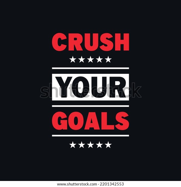 Crush Your Goals Motivational Quotes Vector Stock Vector (Royalty Free ... Crush Your Goals Motivational Quotes Vector Stock Vector (Royalty Free ...