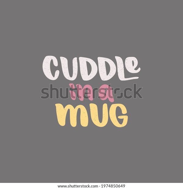 Cuddle Mug Hand Drawn Lettering Quote Stock Vector (Royalty Free ...