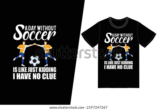 Day Without Soccer Like Just Kidding Stock Vector (Royalty Free ...