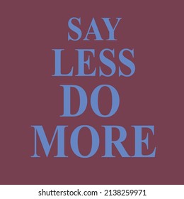 294 Do more say less Images, Stock Photos & Vectors | Shutterstock