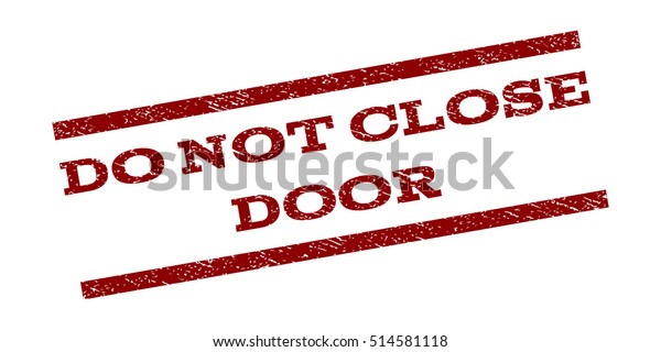 Do Not Close Door Watermark Stamp Stock Vector (Royalty Free) 514581118 ...