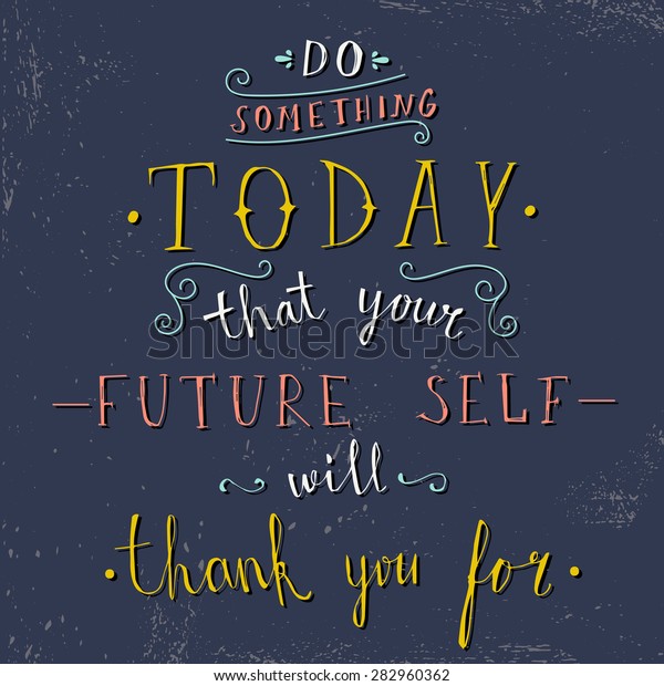 'do something today that your future self will thank you for' hand ...