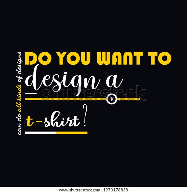 Do You Want Design Tshirt Textbased Stock Vector (Royalty Free ...