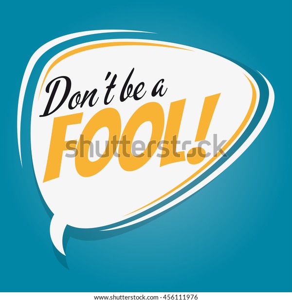Dont Be Fool Retro Speech Bubble Stock Vector (Royalty Free) 456111976 ...