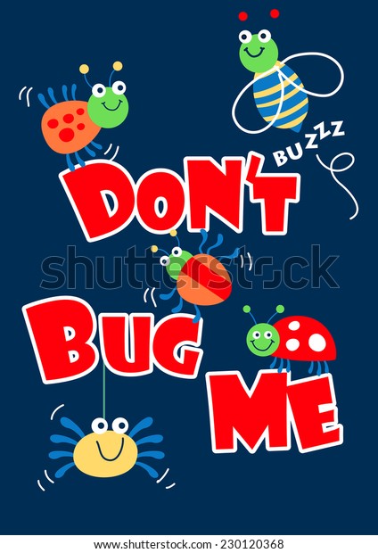 Dont Bug Me Little Bugs Stock Vector (Royalty Free) 230120368 ...
