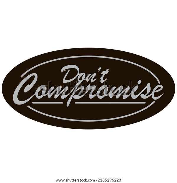 Dont Compromise Tshirt Print Design Vector Stock Vector (Royalty Free ...