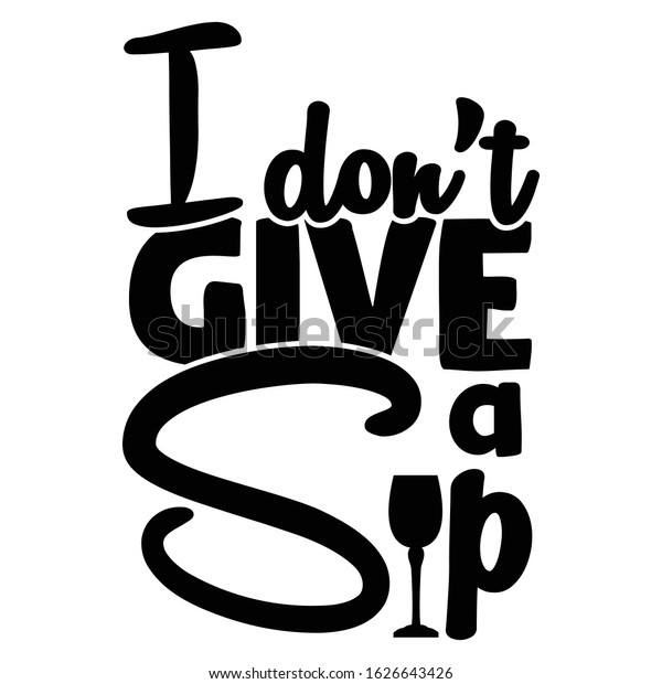 Dont Give Sip Funny Wine Alcohol Stock Vector Royalty Free 1626643426 Shutterstock