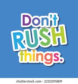 Dont Rush Things Colorful Typography Banner Stock Vector (Royalty Free ...