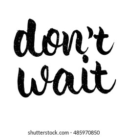 Dont Wait Quote Ink Hand Lettering Stock Vector (Royalty Free ...