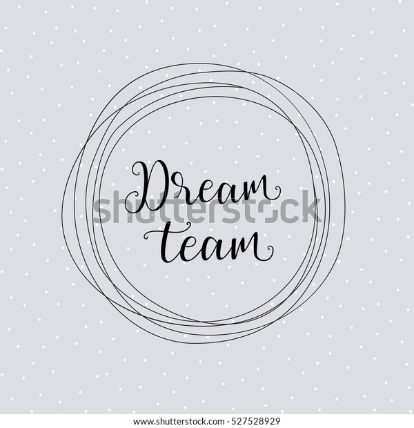 Dream Team Hand Drawn Typographic Vector Stock Vector (Royalty Free ...