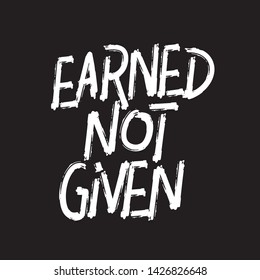 Earned Not Given Motivational Qoute Stock Vector (Royalty Free ...