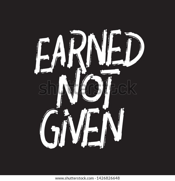 Earned Not Given Motivational Qoute Stock Vector (Royalty Free ...