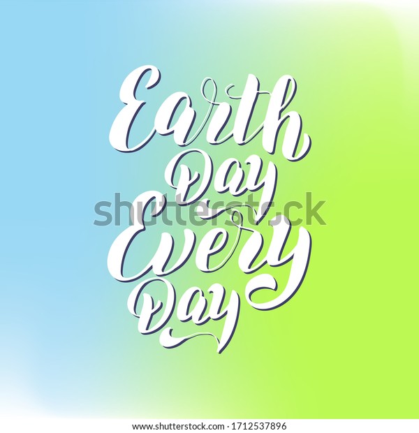 Earth Day Every Day Text Poster Stock Vector (Royalty Free) 1712537896 ...