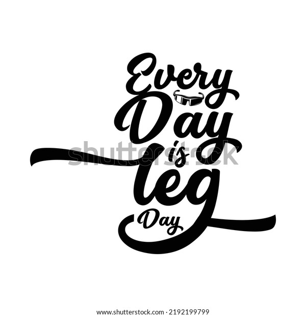 Every Day Leg Day Stylish Typography Stock Vector (Royalty Free ...