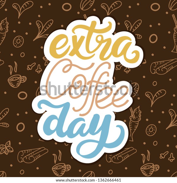 Extra Coffee Day Hand Drawn Typography Stock Vector (Royalty Free ...
